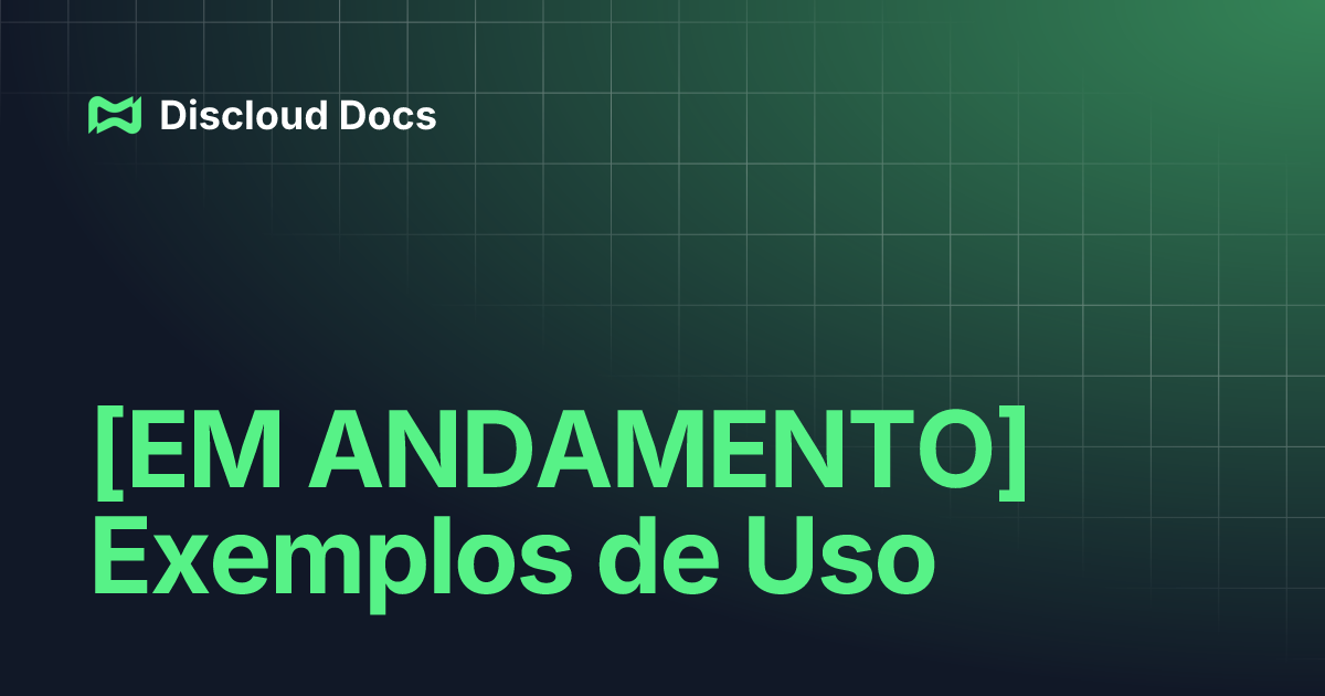 [EM ANDAMENTO] Exemplos de Uso | Discloud Docs