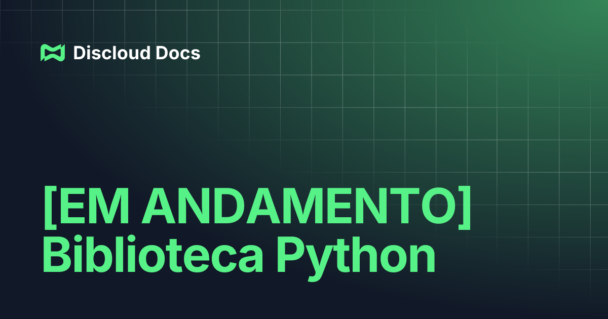 [EM ANDAMENTO] Biblioteca Python | Discloud Docs